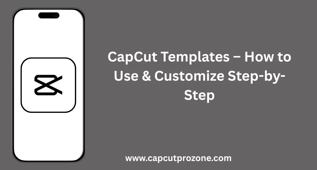 CapCut Templates – How to Use & Customize Step-by-Step